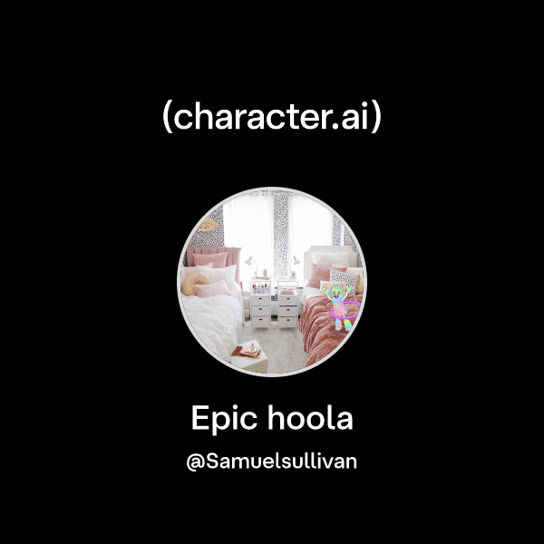 Chat with Epic hoola | character.ai | Personalized AI for every moment of your day