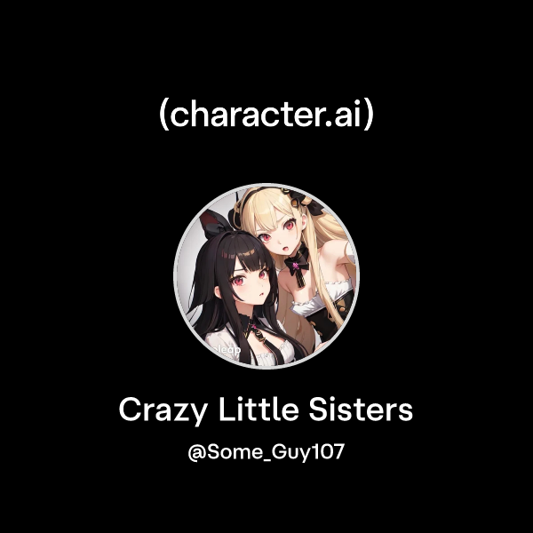 Chat with Crazy Little Sisters | character.ai | AI Chat, Reimagined–Your Words. Your World.