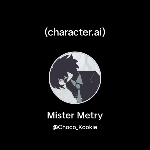 Chat with Mister Metry | character.ai | AI Chat, Reimagined–Your Words ...