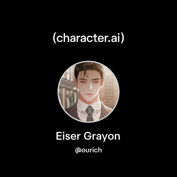 Chat with Eiser Grayon | character.ai | AI Chat, Reimagined–Your Words ...