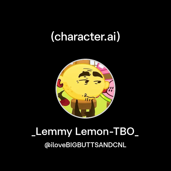 Chat with _Lemmy Lemon-TBO_ | character.ai | Personalized AI for every ...