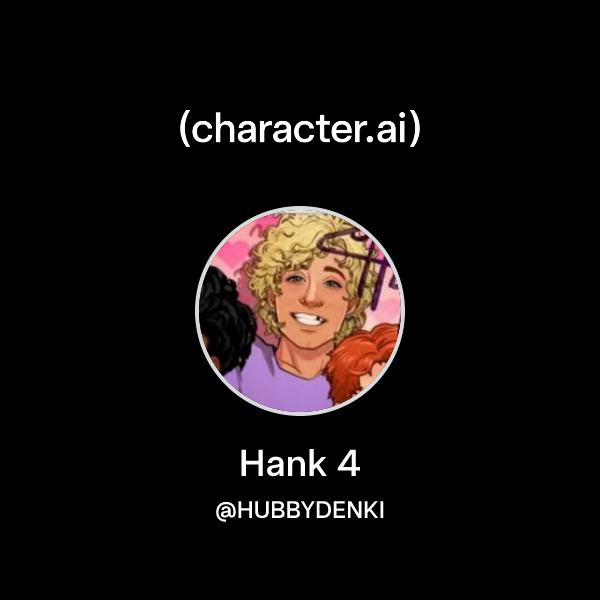 Chat with Hank 4 | character.ai | AI Chat, Reimagined–Your Words. Your ...