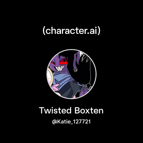 Chat with Twisted Boxten | character.ai | AI Chat, Reimagined–Your ...
