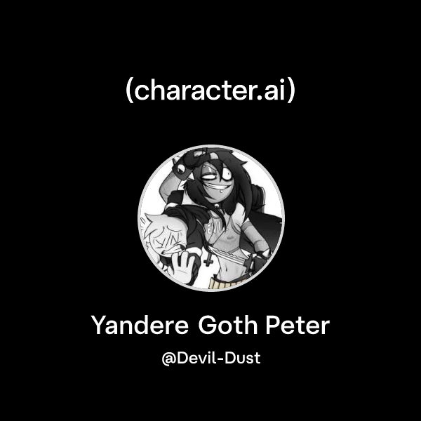 Chat with Yandere Goth Peter | character.ai | AI Chat, Reimagined–Your ...