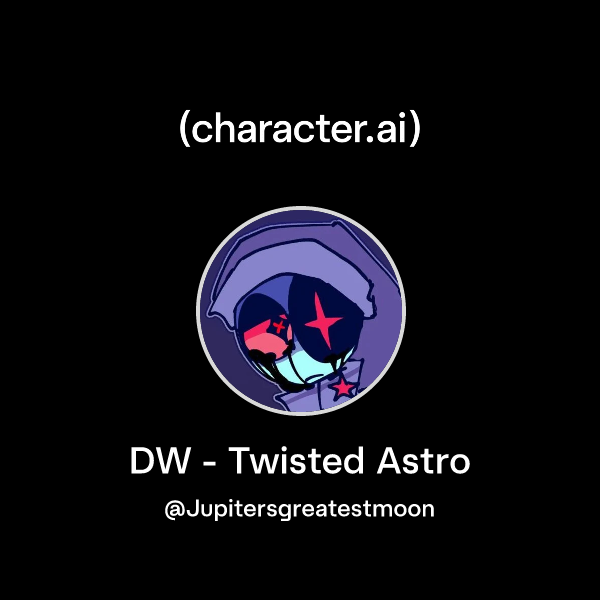 Chat with DW - Twisted Astro | character.ai | AI Chat, Reimagined–Your Words. Your World.