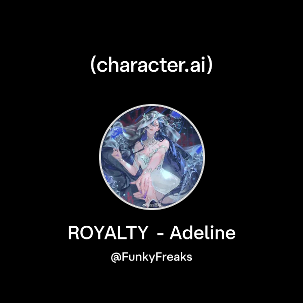 Chat with ROYALTY - Adeline | character.ai | Personalized AI for every moment of your day