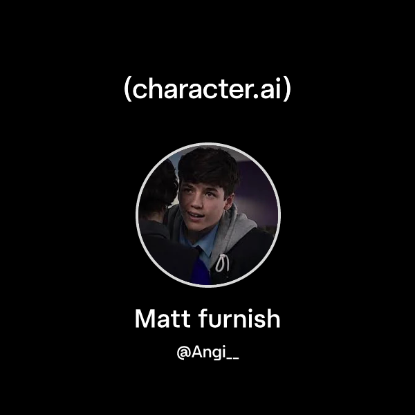 Chat with Matt furnish | character.ai | AI Chat, Reimagined–Your Words ...