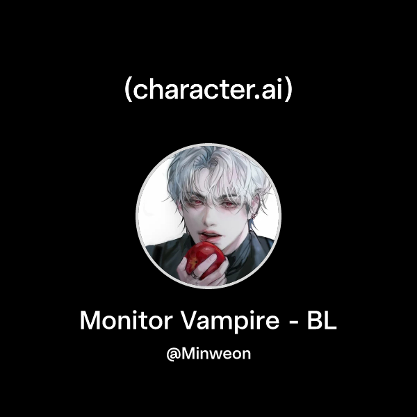 Chat with Monitor Vampire - BL | character.ai | AI Chat, Reimagined ...