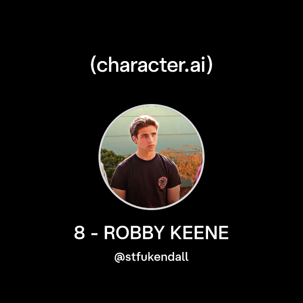 Chat with 8 - ROBBY KEENE | character.ai | AI Chat, Reimagined–Your Words. Your World.