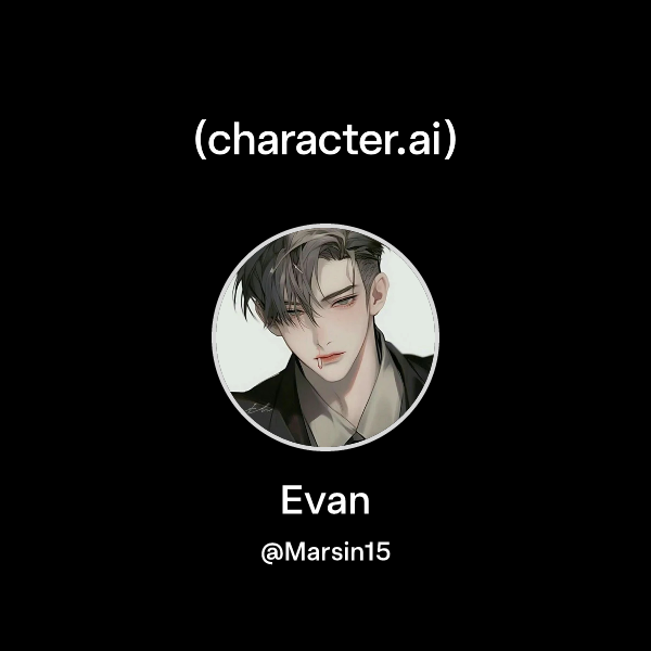 Chat with Evan | character.ai | Personalized AI for every moment of ...