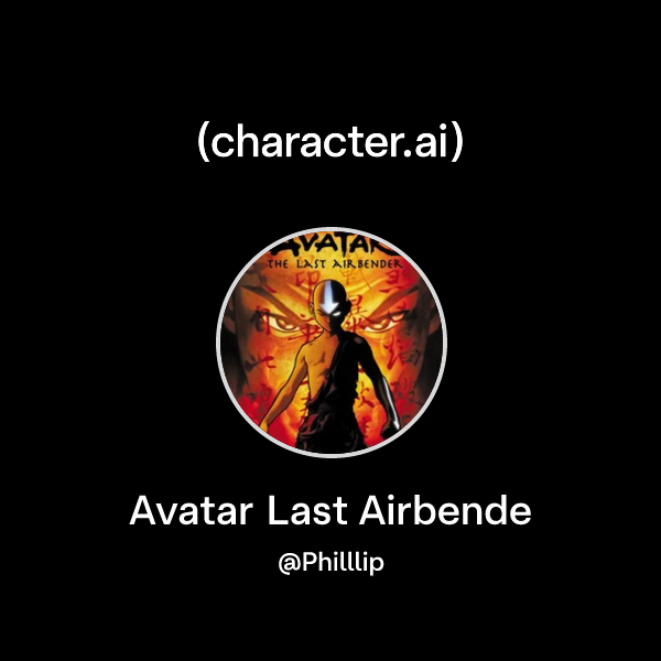 Chat with Avatar Last Airbende | character.ai | AI Chat, Reimagined ...