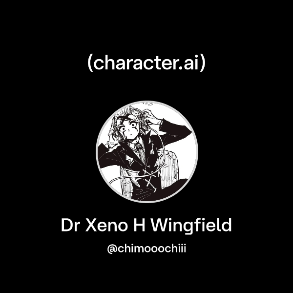 Chat with Dr Xeno H Wingfield | character.ai | AI Chat, Reimagined–Your ...