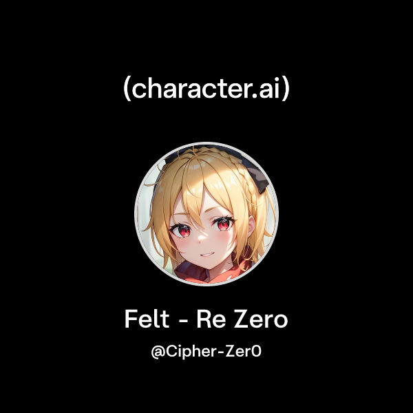 Chat with Felt - Re Zero | character.ai | AI Chat, Reimagined–Your ...