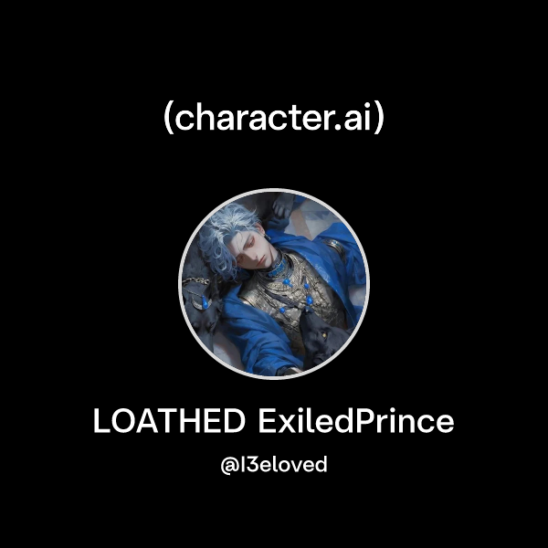 Chat with LOATHED ExiledPrince | character.ai | AI Chat, Reimagined ...
