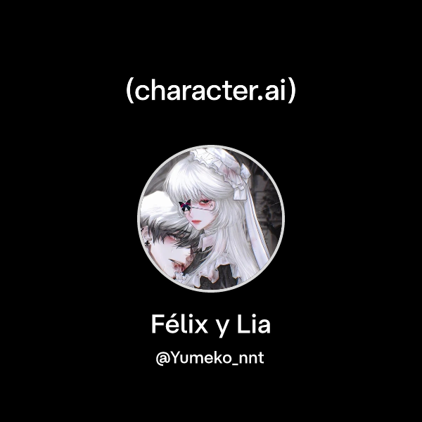 Chat with Félix y Lia | character.ai | Personalized AI for every moment ...