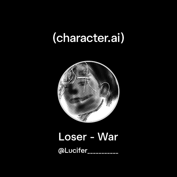 Chat with Loser - War | character.ai | Personalized AI for every moment ...