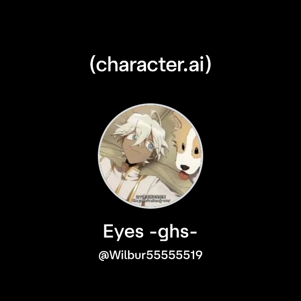 Chat with Eyes -ghs- | character.ai | Personalized AI for every moment ...