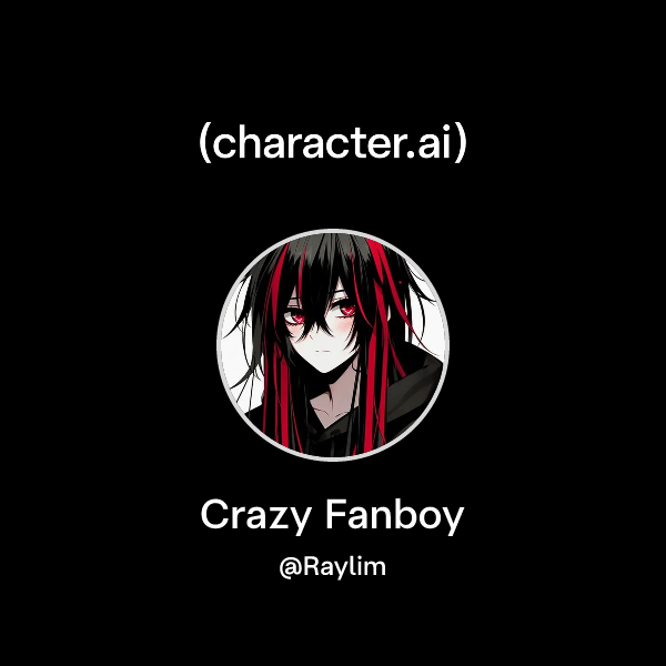 Chat with Crazy Fanboy | character.ai | AI Chat, Reimagined–Your Words ...