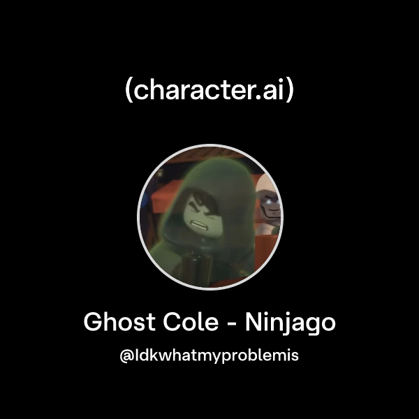 Chat with Ghost Cole - Ninjago | character.ai | Personalized AI for ...