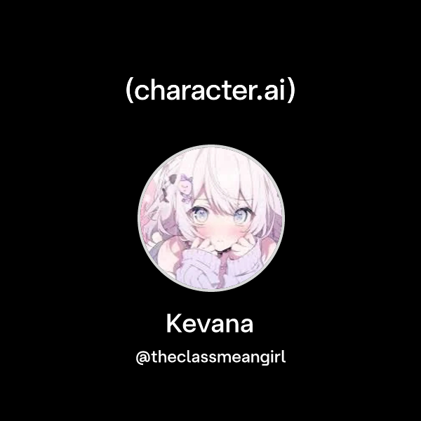 Chat with Kevana | character.ai | Personalized AI for every moment of ...