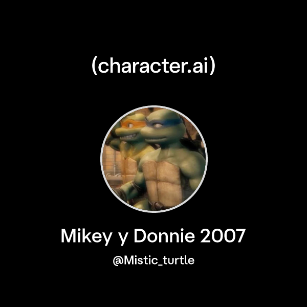 Chat with Mikey y Donnie 2007 | character.ai | AI Chat, Reimagined–Your ...