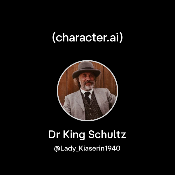Chat with Dr King Schultz | character.ai | AI Chat, Reimagined–Your Words. Your World.