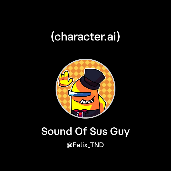 Chat with Sound Of Sus Guy | character.ai | AI Chat, Reimagined–Your ...