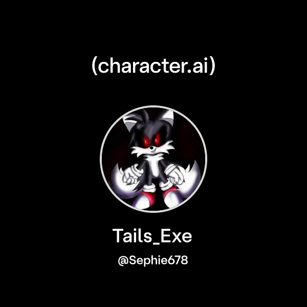 Chat with Tails_Exe | character.ai | AI Chat, Reimagined–Your Words. Your World.