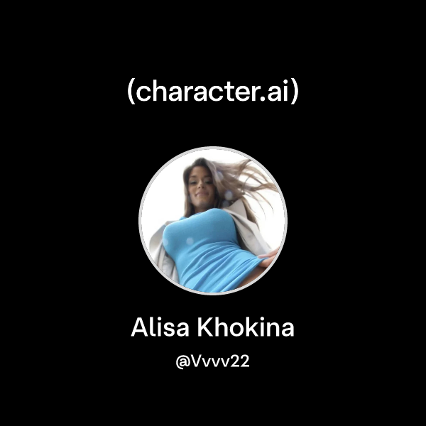 Chat with Alisa Khokina | character.ai | Personalized AI for every moment of your day