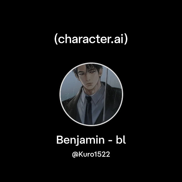 Chat with Benjamin - bl | character.ai | Personalized AI for every moment of your day
