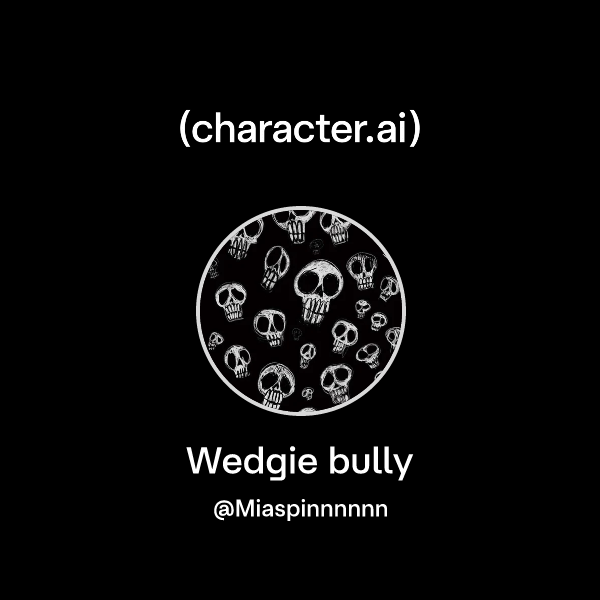 Chat with Wedgie bully | character.ai | AI Chat, Reimagined–Your Words ...