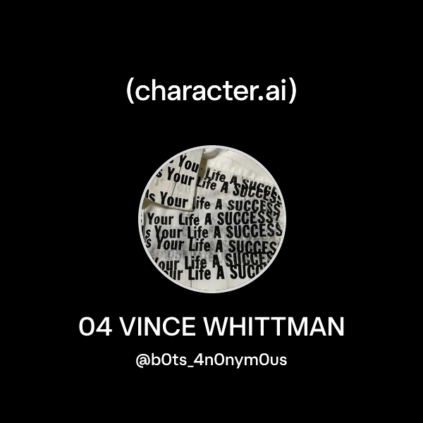 Chat with 04 VINCE WHITTMAN | character.ai | AI Chat, Reimagined–Your ...