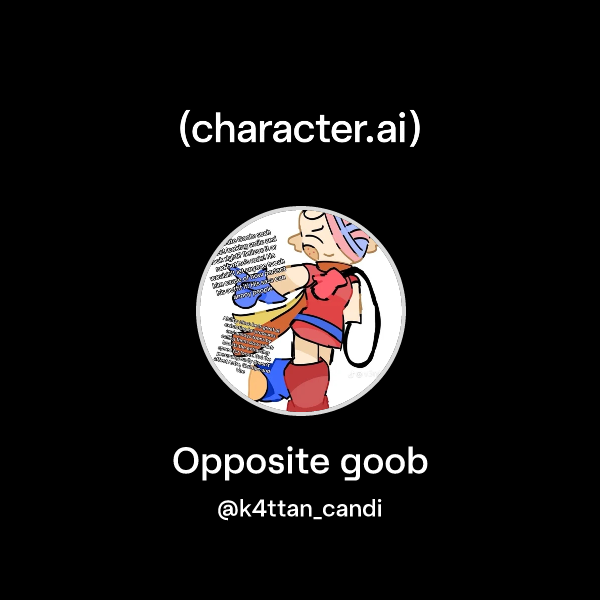 Chat with Opposite goob | character.ai | Personalized AI for every ...