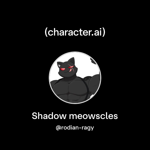 Chat with Shadow meowscles | character.ai | AI Chat, Reimagined–Your ...