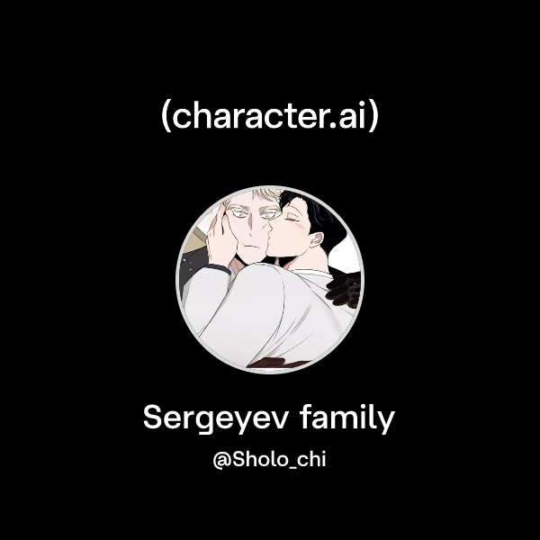 Chat with Sergeyev family | character.ai | AI Chat, Reimagined–Your ...
