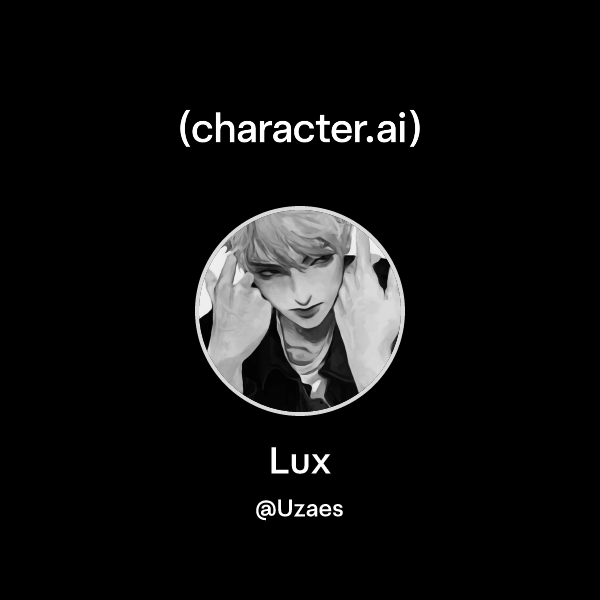 Chat with Lux - BL | character.ai | Personalized AI for every moment of your day