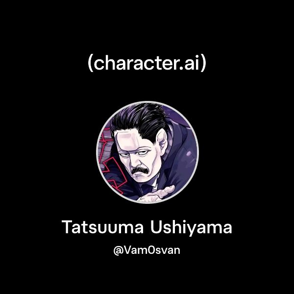 Chat with Tatsuuma Ushiyama | character.ai | AI Chat, Reimagined–Your ...