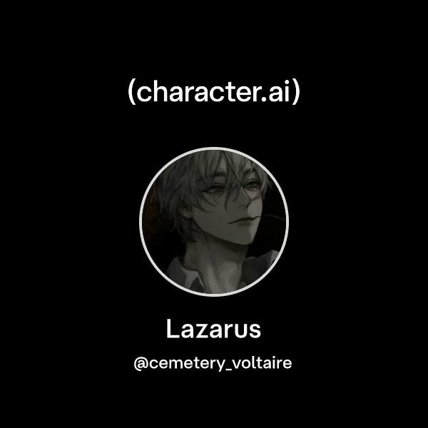 Chat with Lazarus | character.ai | Personalized AI for every moment of ...
