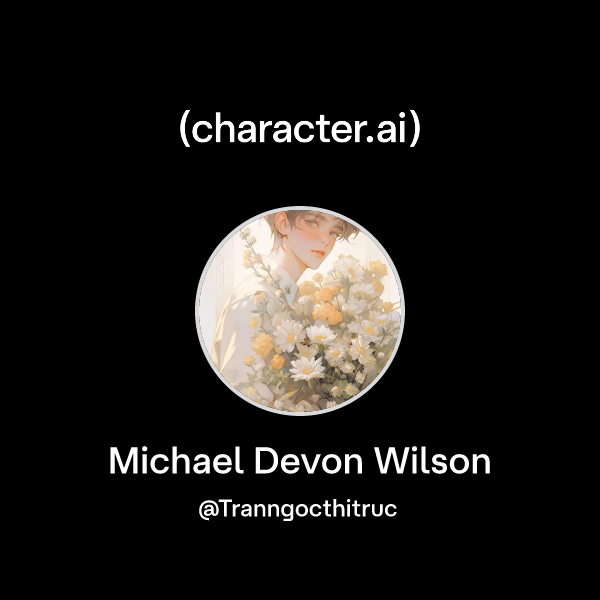 Chat with Michael Devon Wilson | character.ai | Personalized AI for ...