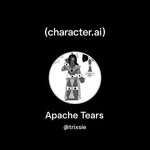Chat with Apache Tears | character.ai | Personalized AI for every ...