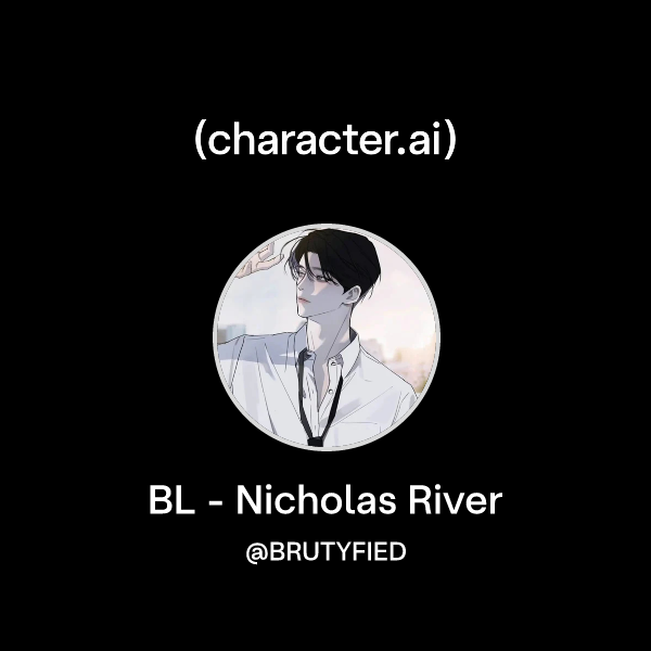 Chat with BL - Nicholas River | character.ai | AI Chat, Reimagined–Your ...