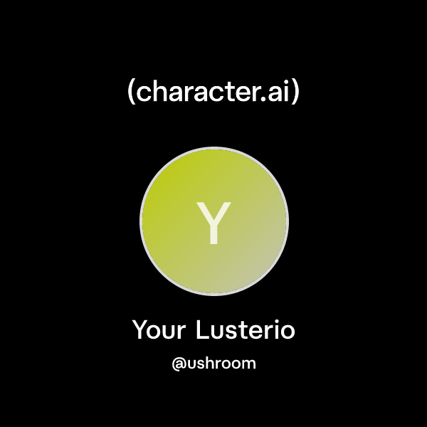 Chat with Your Lusterio | character.ai | AI Chat, Reimagined–Your Words ...