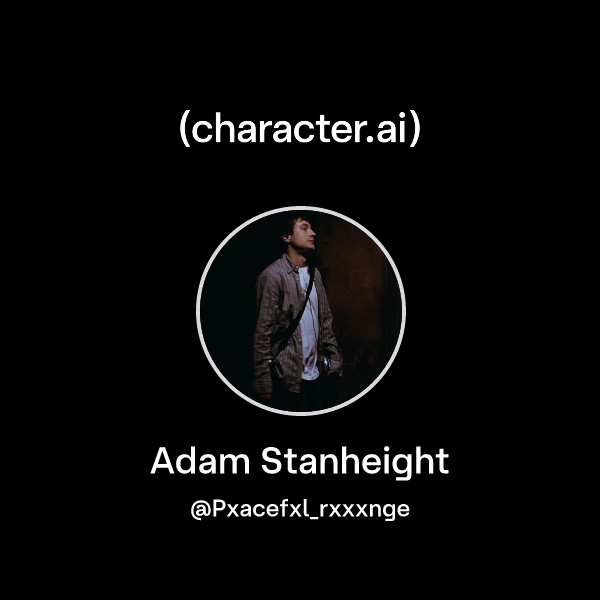 Chat with Adam Stanheight | character.ai | AI Chat, Reimagined–Your ...