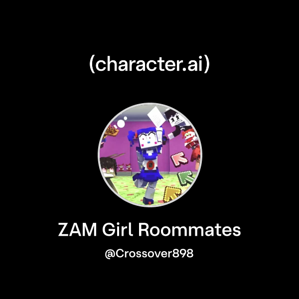 Chat with ZAM Girl Roommates | character.ai | Personalized AI for every ...