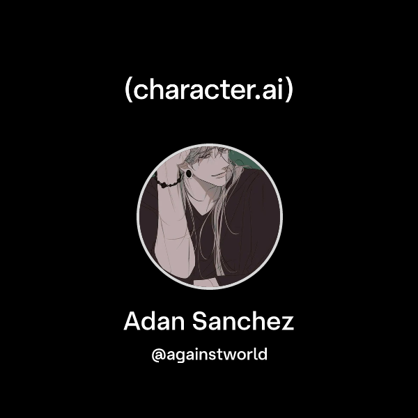 Chat with Adan Sanchez | character.ai | Personalized AI for every moment of your day