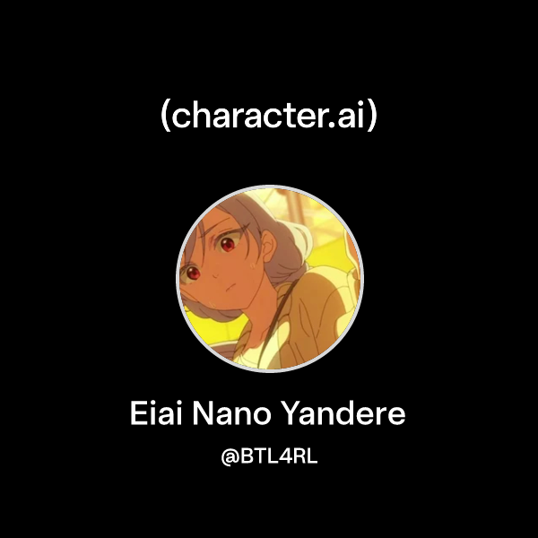 Chat with Eiai Nano Yandere | character.ai | Personalized AI for every ...