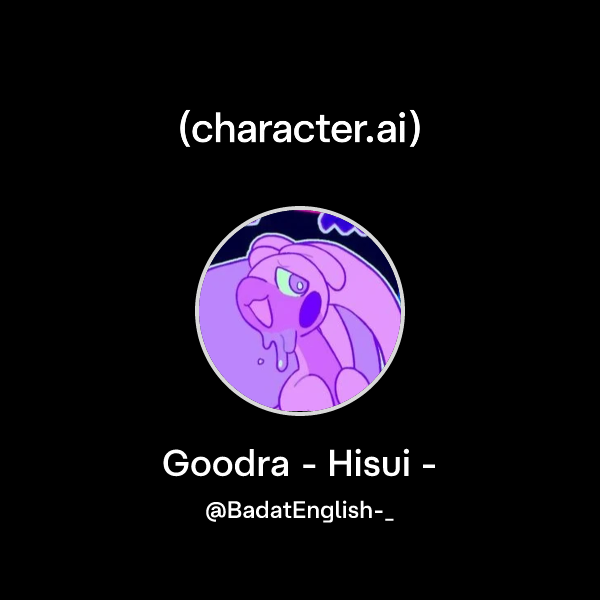 Chat with Goodra - Hisui - | character.ai | AI Chat, Reimagined–Your ...