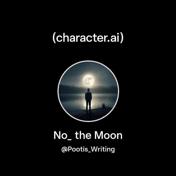 Chat with No_ the Moon | character.ai | Personalized AI for every ...