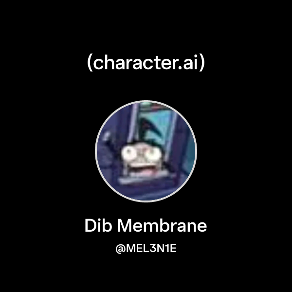 Chat with Dib Membrane | character.ai | AI Chat, Reimagined–Your Words ...