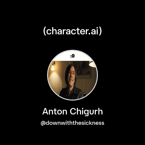 Chat with Anton Chigurh | character.ai | AI Chat, Reimagined–Your Words. Your World.